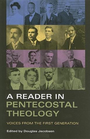 A Reader in Pentecostal Theology: Voices from the First Generation by ...