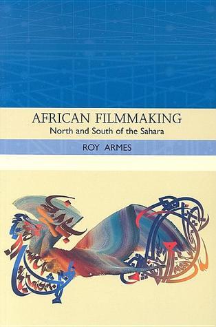 African Filmmaking: North and South of the Sahara by Roy Armes | Goodreads