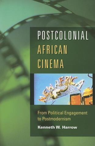 Postcolonial African Cinema: From Political Engagement to Postmodernism ...