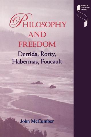 Philosophy and Freedom: Derrida, Rorty, Habermas, Foucault by John ...