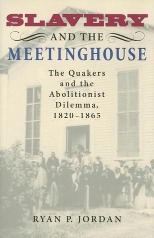 Slavery and the Meetinghouse: The Quakers and the Abolitionist Dilemma ...