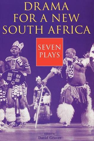 Drama for a New South Africa: Seven Plays by David Graver | Goodreads