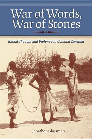 War of Words, War of Stones: Racial Thought and Violence in Colonial Zanzibar by Jonathon ...