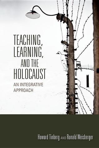 Teaching, Learning, and the Holocaust: An Integrative Approach by ...