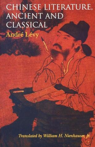 Chinese Literature, Ancient and Classical by André Lévy | Goodreads