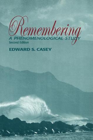 Remembering: A Phenomenological Study by Edward S. Casey | Goodreads