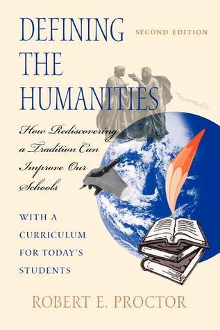 Defining the Humanities: How Rediscovering a Tradition Can Improve Our ...