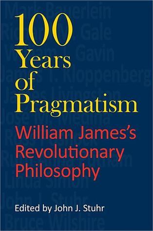 100 Years of Pragmatism: William James's Revolutionary Philosophy by ...