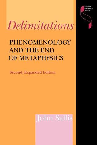 Delimitations: Phenomenology and the End of Metaphysics by John Sallis ...