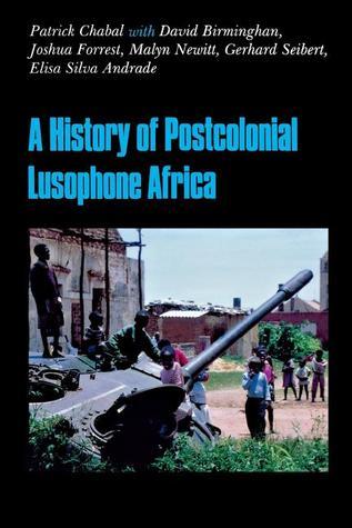 A History of Postcolonial Lusophone Africa by Patrick Chabal | Goodreads