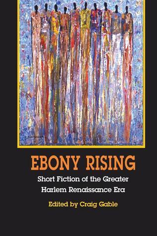 Ebony Rising: Short Fiction of the Greater Harlem Renaissance Era by ...