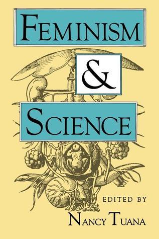 Feminism and Science (Race, Gender, and Science) by Nancy Tuana | Goodreads