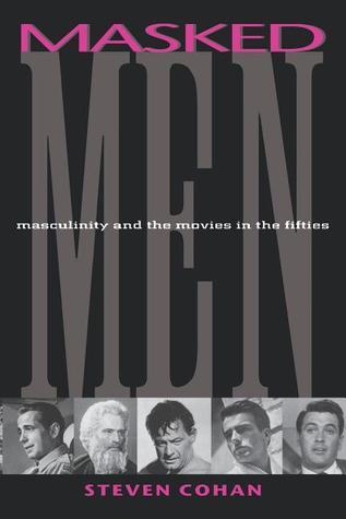 Masked Men: Masculinity and the Movies in the Fifties by Steven Cohan ...