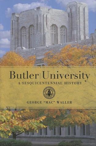 Butler University: A Sesquicentennial History by George MacGregor ...