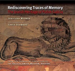 Rediscovering Traces of Memory: The Jewish Heritage of Polish Galicia ...