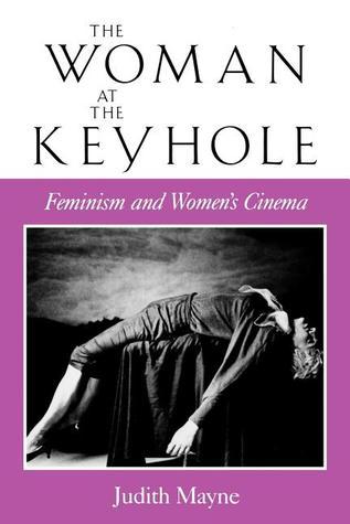The Woman at the Keyhole: Feminism and Women's Cinema by Judith Mayne ...