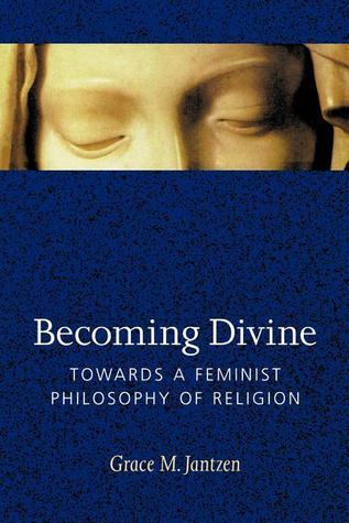 Becoming Divine: Towards a Feminist Philosophy of Religion by Grace M ...