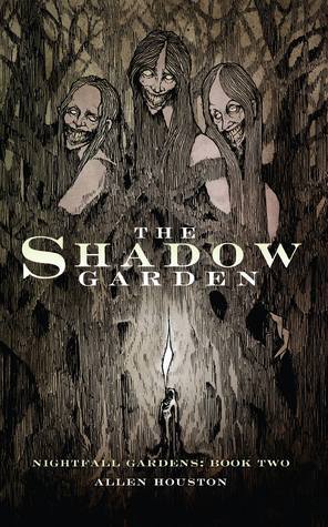 The Shadow Garden (Nightfall Gardens, #2) by Allen Houston | Goodreads