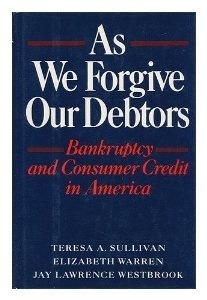 As We Forgive Our Debtors: Bankruptcy and Consumer Credit in America by ...