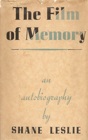 The Film of Memory: An Autobiography by Shane Leslie | Goodreads