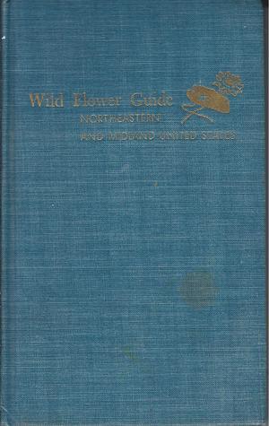 Wild Flower Guide: Northeastern and Midland United States by Edgar T ...