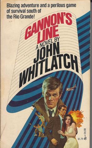 Gannon's Line by John Whitlatch | Goodreads
