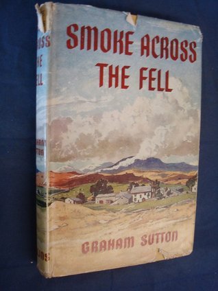 Smoke Across the Fell by Graham Sutton | Goodreads