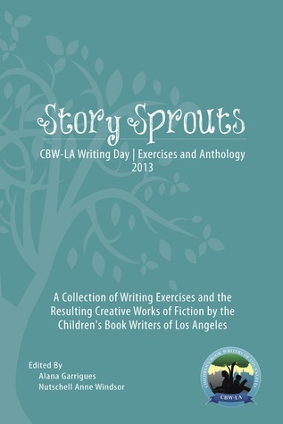 Story Sprouts: CBW-LA Writing Day Workshop and Anthology 2013 by Alana ...