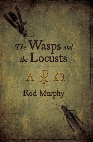 The Wasps and the Locusts by Rod Murphy | Goodreads