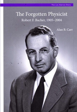 The Forgotten Physicist: Robert F. Bacher by Alan B. Carr | Goodreads