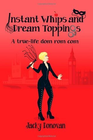 Instant Whips and Dream Toppings. A true-life dom rom com by Jacky ...