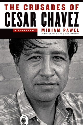 The Crusades of Cesar Chavez: A Biography by Miriam Pawel | Goodreads
