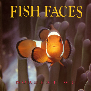 Fish Faces by Norbert Wu | Goodreads