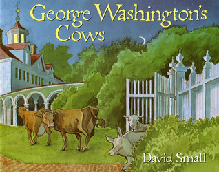 George Washington's Cows by David Small | Goodreads