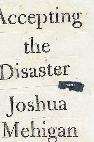 Accepting the Disaster: Poems by Joshua Mehigan | Goodreads