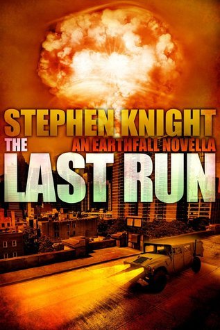 The Last Run (Prequel to Earthfall) by Stephen Knight | Goodreads