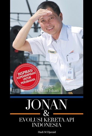 Jonan dan Evolusi Kereta Api Indonesia by Hadi M Djuraid | Goodreads