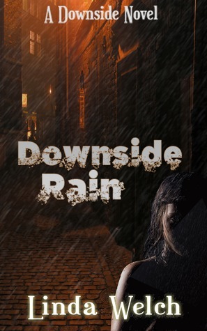Downside Rain: Downside book one by Linda Welch | Goodreads