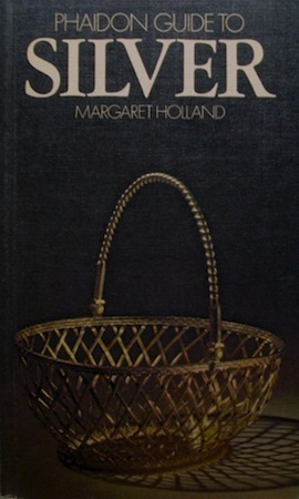 Phaidon Guide to Silver by Margaret Holland | Goodreads