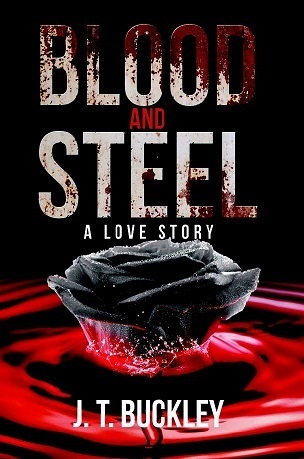 Blood and Steel by J.T. Buckley | Goodreads