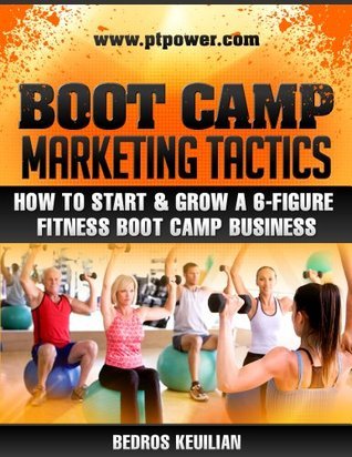 Boot Camp Marketing Tactics: How to Start & Grow a 6-Figure Fitness ...