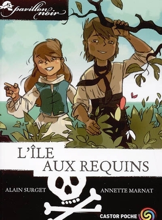 L'île aux requins (Pavillon Noir, tome 3) by Alain Surget | Goodreads