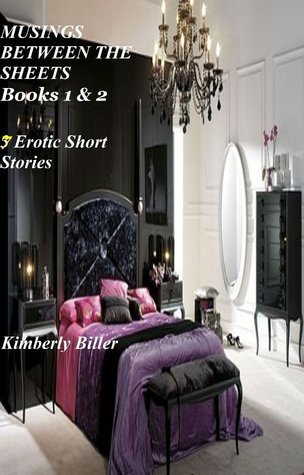 MUSINGS BETWEEN THE SHEETS Book 1 & 2 by Kimberly Biller | Goodreads