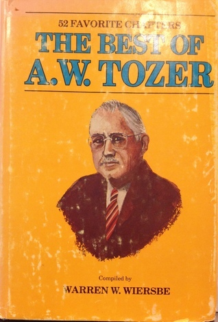 The Best of A. W. Tozer: 52 favorite chapters by A.W. Tozer | Goodreads