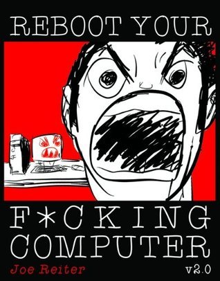 Reboot Your F*cking Computer by Joe Reiter | Goodreads