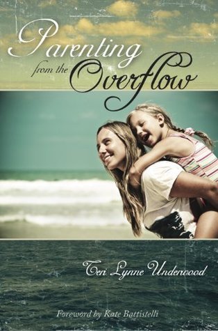 Parenting from the Overflow by Teri Lynne Underwood | Goodreads