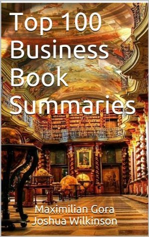 Top 100 Business Book Summaries by Maximilian Gora | Goodreads