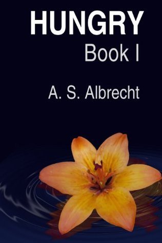 Hungry (The Hungry Trilogy, #1) by A.S. Albrecht | Goodreads