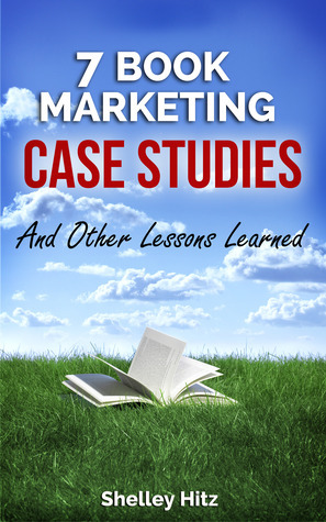 7 Book Marketing Case Studies And Other Lessons Learned by Shelley Hitz ...