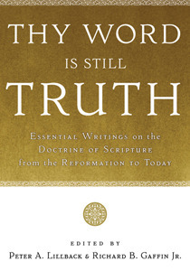 Thy Word Is Still Truth: Essential Writings on the Doctrine of ...